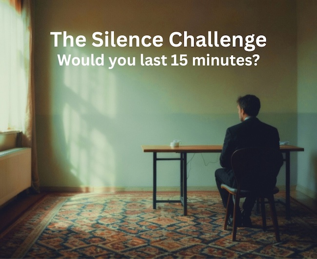 The Silence Challenge: Would You Last Fifteen Minutes? | East 91st ...